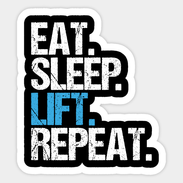 Eat Sleep Lift Repeat Eat Sleep Lift Repeat Sticker Teepublic